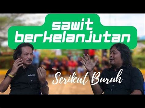 Kupas Tuntas Isu Perburuhan Sektor Kelapa Sawit Dari Hulu Sampai Hilir