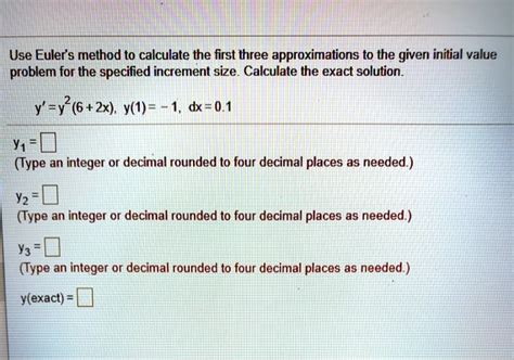solved use eulers method to calculate the first three approximations to the given initial value