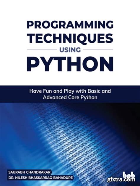 programming techniques using python have fun and play with basic and advanced core python gfxtra