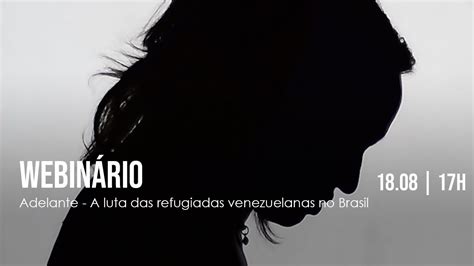 Webin Rio Adelante A Luta Das Refugiadas Venezuelanas No Brasil