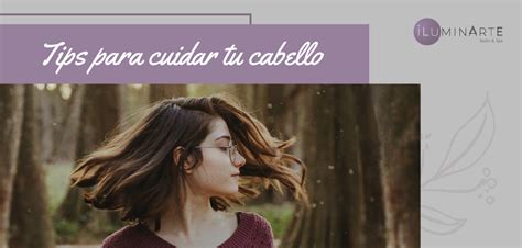 Tips Para Cuidar Tu Cabello Iluminarte Salon Spa Blog De Belleza