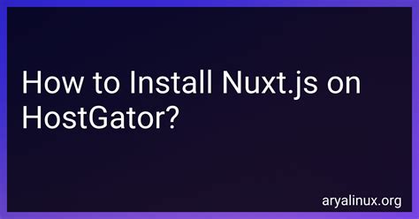 How To Install Nuxt Js On HostGator In 2024