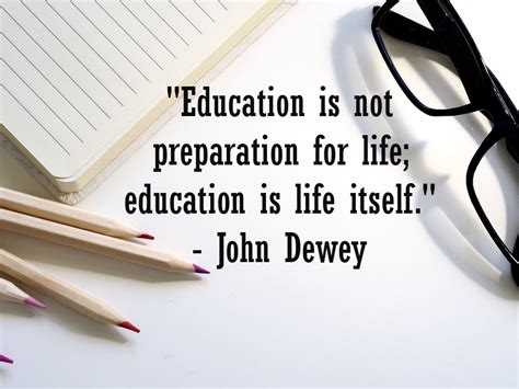 Education Is Not Preparation For Life Education Is Life Itself