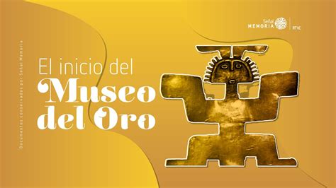 El Inicio Del Museo Del Oro YouTube