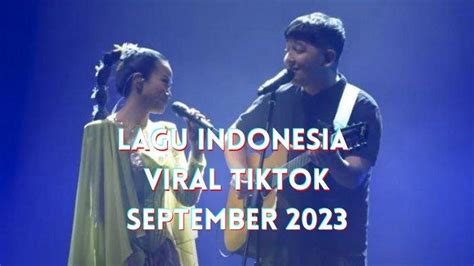 5 Lirik Lagu Viral Di TikTok Yang Paling Sering FYP September 2023 Ada