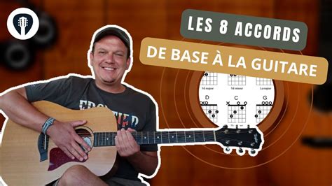 Les 8 accords de base à connaître pour débuter à la guitare Tuto