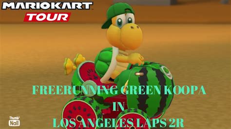 Mario Kart Tour Freerunning Green Koopa In Los Angeles Laps R Youtube