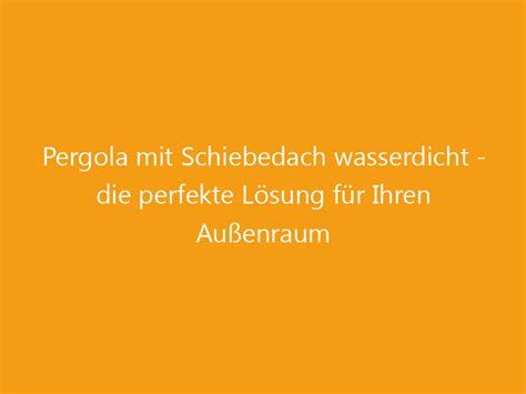 Pergola mit Schiebedach wasserdicht perfekte Lösung für Ihren