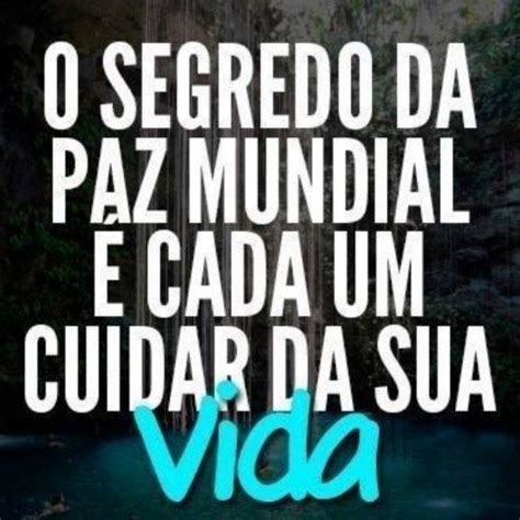 O Segredo Da Paz Mundial Cada Um Cuidar Da Sua Vida