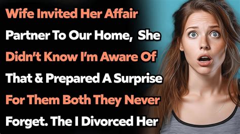 Wife Invited Her Ap To Our Home She Didnt Know Im Aware Of That And Prepared A Surprise For