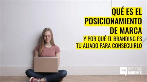 Qu Es El Posicionamiento De Marca El Branding Es Tu Aliado