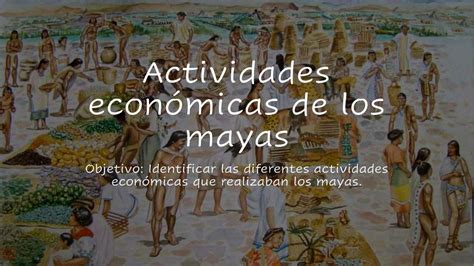 Qu Actividades Realizaban Los Mayas Econom A Actividadesytemas Udocz
