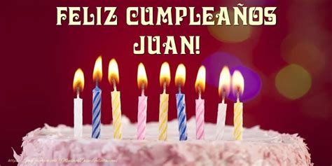 Feliz cumpleaños Juan Te deseo lo mejor del mundo porque te lo re