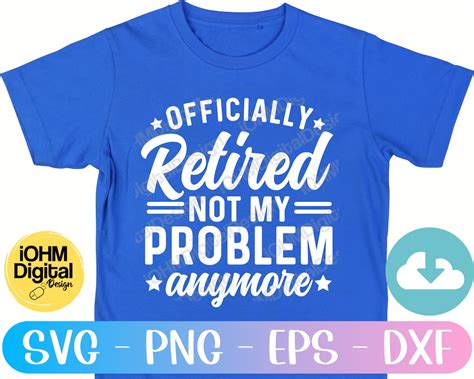 Officially Retired Not My Problem Anymore Svg Png Eps Dxf Cut Etsy
