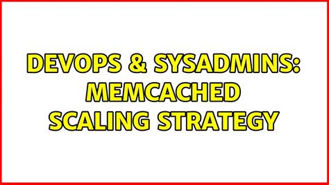 DevOps SysAdmins Memcached Scaling Strategy 2 Solutions YouTube