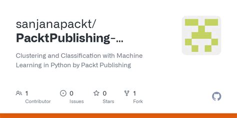 github sanjanapackt packtpublishing clustering and classification with machine learning in