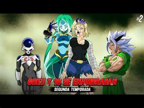 Qué hubiera pasado si Goku y 18 se enamoraban Parte 2 Segunda