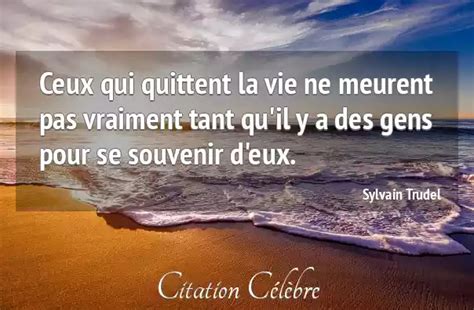 Citation Sylvain Trudel Vie Ceux Qui Quittent La Vie Ne Meurent Pas