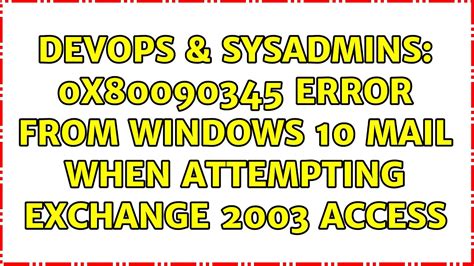 DevOps SysAdmins 0x80090345 Error From Windows 10 Mail When