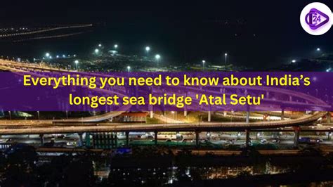 Everything You Need To Know About Indias Longest Sea Bridge Atal Setu