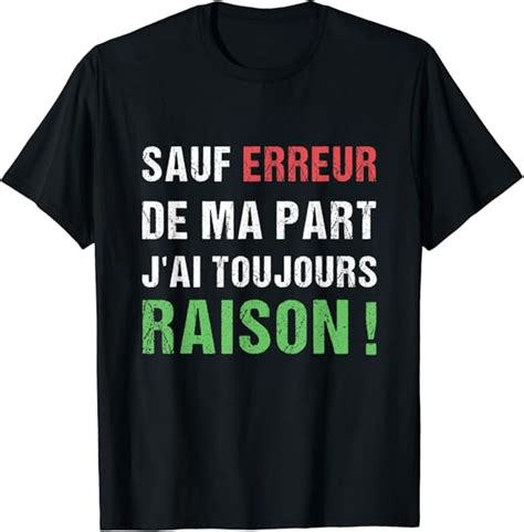 Humour TShirt Sauf Erreur De Ma Part J Ai Toujours Raison T Shirt