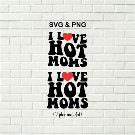 I Love Hot Moms Svg Png I Love Hot Moms Shirt Hot Mom Svg Png Etsy
