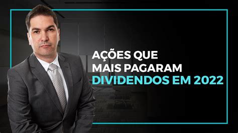AÇÕES QUE MAIS PAGARAM DIVIDENDOS EM 2022 YouTube