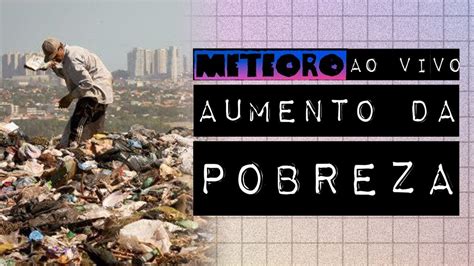 LIVE BRASIL BATE RECORDE DE POBREZA EM 2021 YouTube