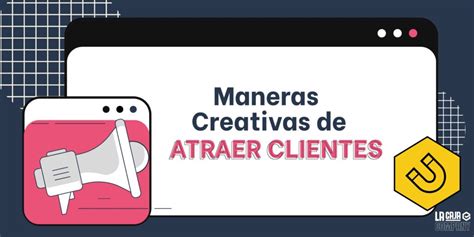 7 estrategias claves para atraer clientes para tu negocio Aplícalas ahora