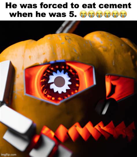Not Joking He Was Forced To Eat Cement When He Was Imgflip