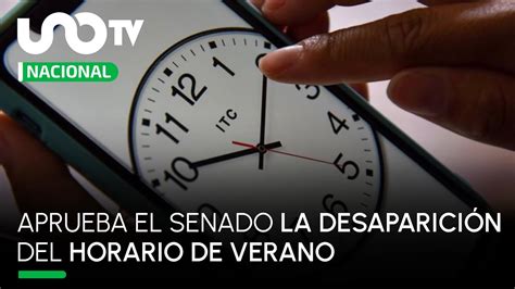 Aprueba El Senado La Desaparici N Del Horario De Verano Youtube