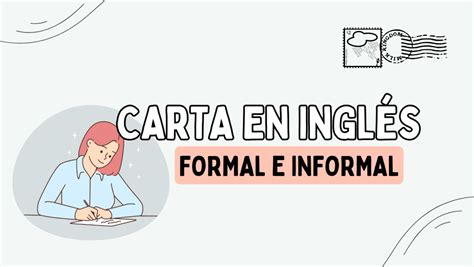 Cómo escribir una carta en Inglés formal e informal ejemplos