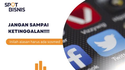 Alasan Mengapa Penting Memanfaatkan Media Sosial Untuk Bisnis