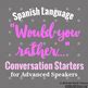 Spanish Would You Rather Conversation Starters Advanced TpT