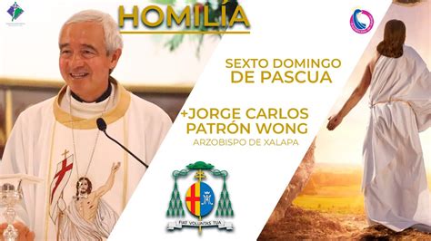 Homilía de Mons Jorge Carlos Patrón Wong en el VI domingo de Pascua