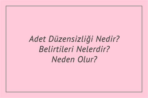 Adet Düzensizliği Nedir Belirtileri Nelerdir Neden Olur