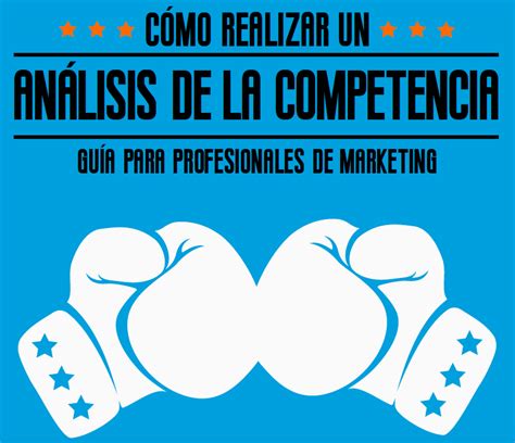 C Mo Realizar Un An Lisis De La Competencia Gu A Para Profesionales De