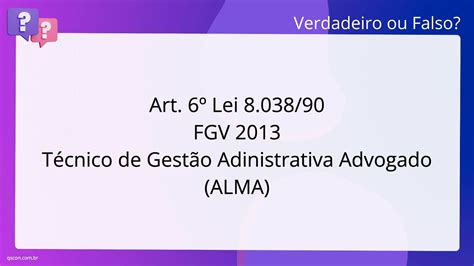 QScon Direito Art 6º Lei 8 038 90 FGV 2013 Técnico de Gestão