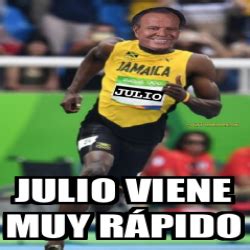 Meme Personalizado Julio viene muy rápido 32367713