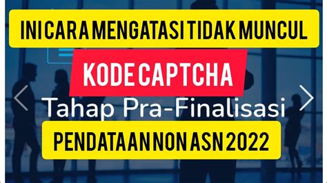 INI CARA MENGATASI KODE CAPTCHA TIDAK TERBACA ATAU TIDAK TAMPIL PADA
