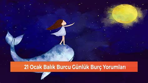 21 Ocak Balık Burcu Günlük Burç Yorumları GEREDE MEDYA TAKİP Yerel