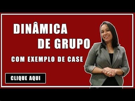 Dinâmica de Grupo Case de Exemplo Gera
