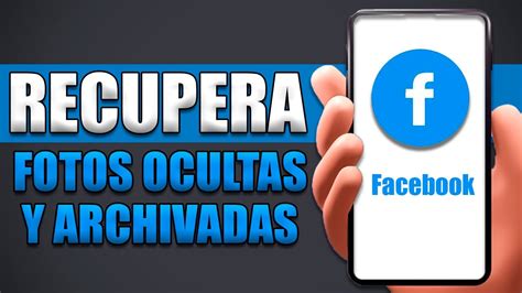 C Mo Recuperar Fotos Ocultas Y Archivadas En Facebook Youtube