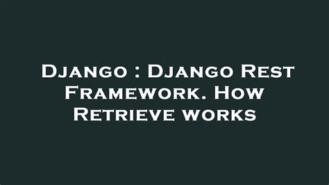 Django Django Rest Framework How Retrieve Works YouTube