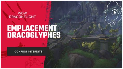 WoW Emplacement Des Nouvelles Dracoglyphes Des Confins Interdits