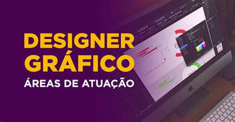 Designer Gráfico Em quais áreas um Designer Gráfico pode atuar