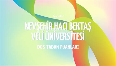 DGS Nevşehir Hacı Bektaş Veli Üniversitesi Taban Puanları 2024 GencizBiz