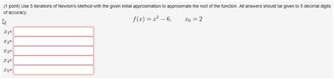 solved 1 point use 5 iterations of newton s method with