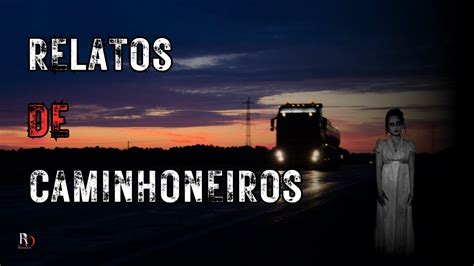 4 RELATOS DE TERROR DE CAMINHONEIROS DEIXE SE LEVAR PELO MEDO YouTube