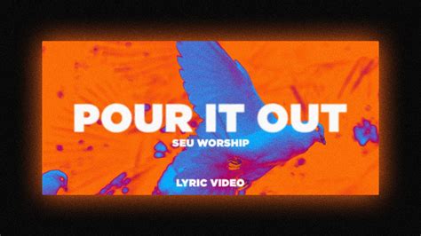 Pour It Out Lyric Video Seu Worship Youtube